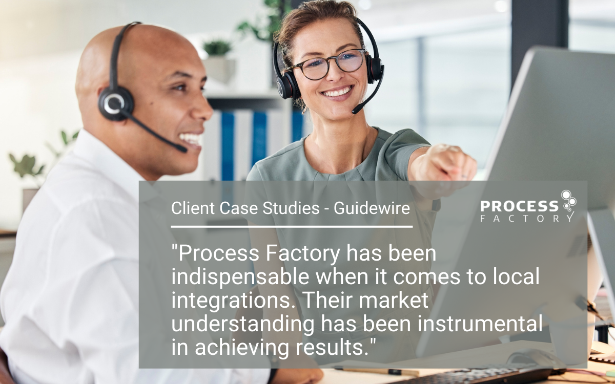 International collaboration with Guidewire– Process Factory